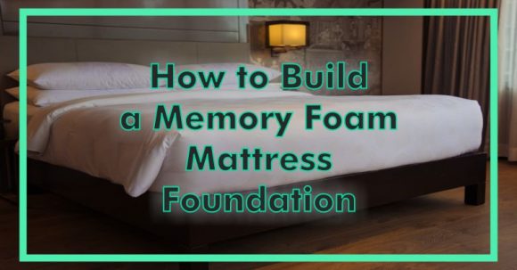 How to Build a Memory Foam Mattress Foundation - Best Mattress Advisor