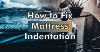 How to Fix Mattress Indentation- 6 Ways